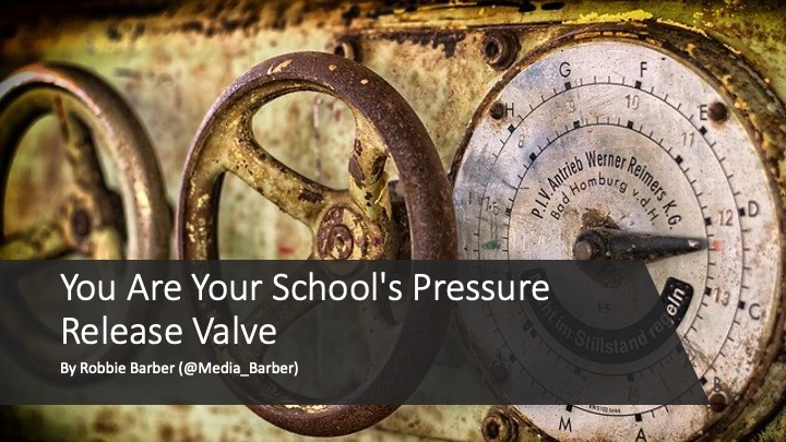 You Are Your School’s Pressure Release Valve | Tickling Tech